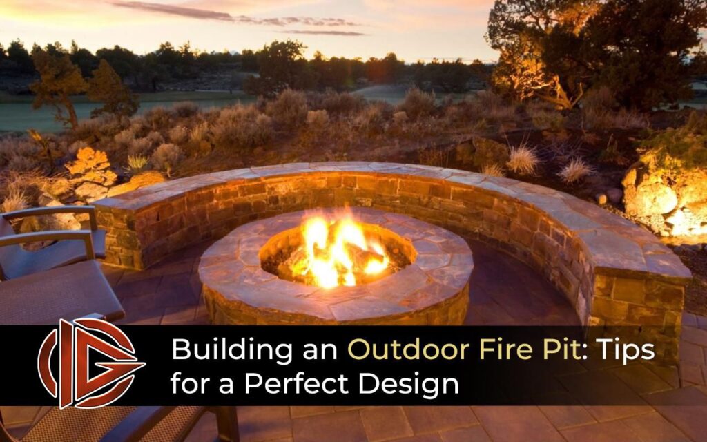 How to Build a Custom Outdoor Fire Pit: Step-by-Step Guide