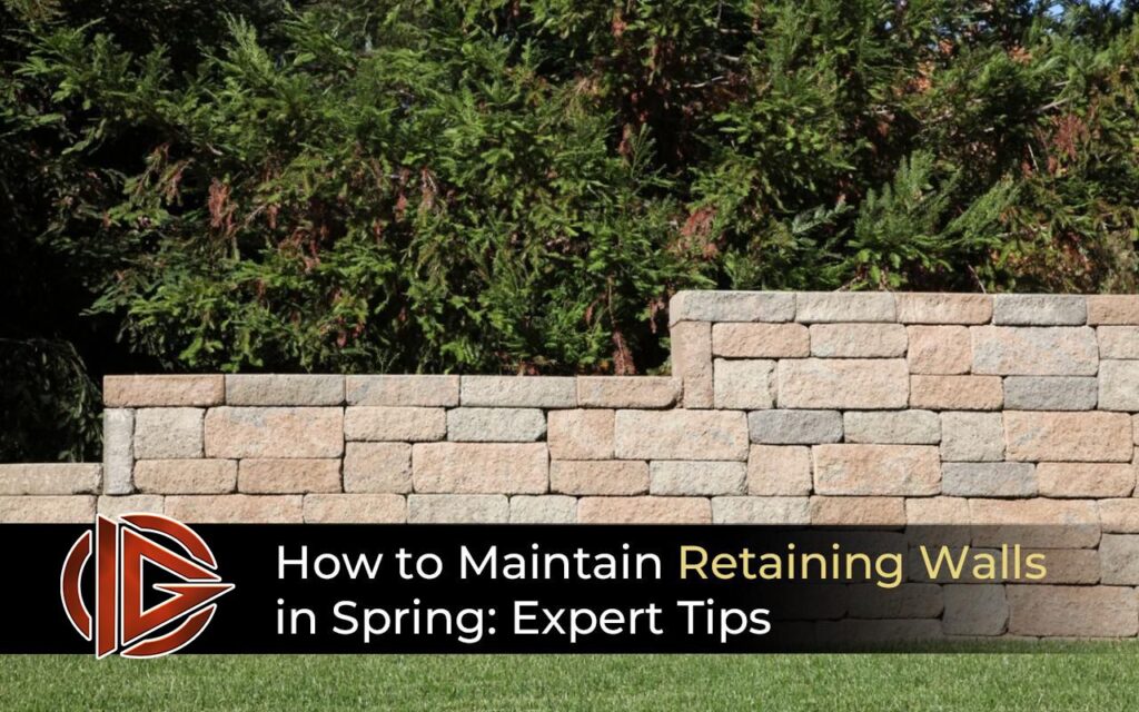 Maintaining Retaining Walls in Spring: Essential Care Tips